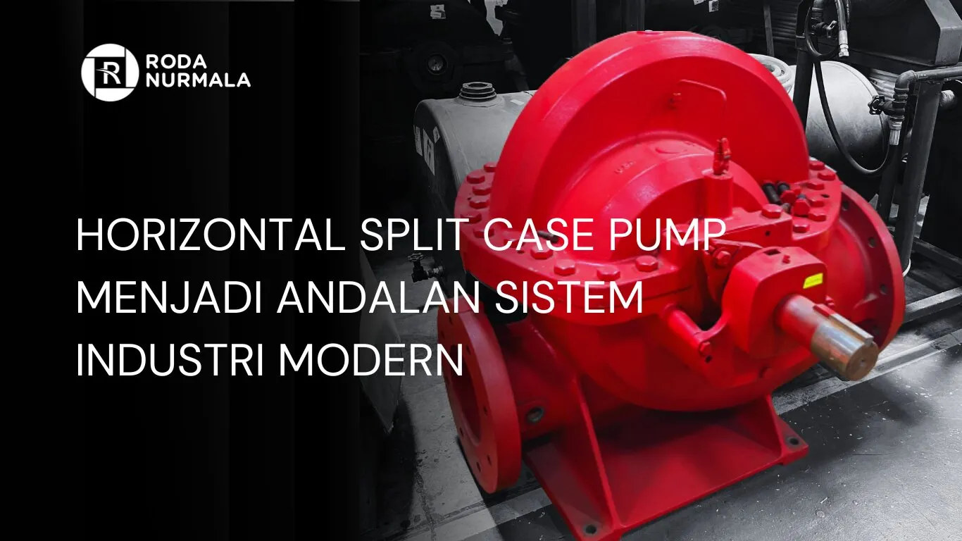 Horizontal Split Case Pump Menjadi Andalan Sistem Industri Modern | News | Roda Nurmala