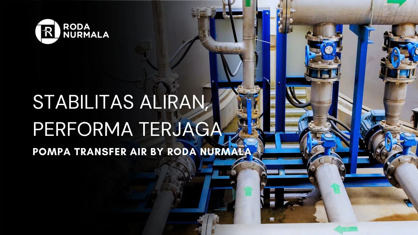 Stabilitas Aliran, Performa Terjaga. Pompa Transfer Air by Roda Nurmala ...